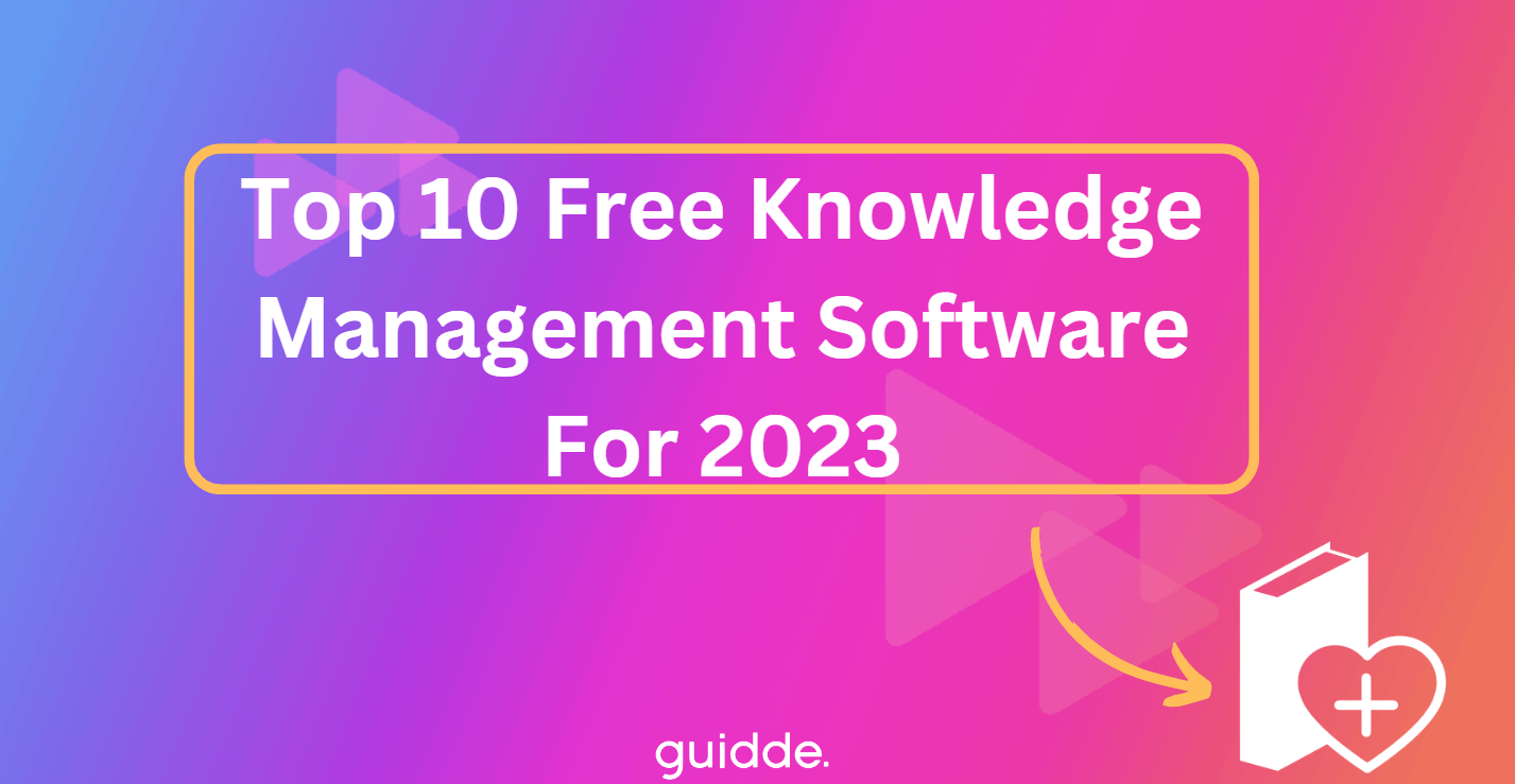 Top 10 Free Knowledge Management Software For 2023 | Guidde Top 10 Free Knowledge Management Software For 2023 | Guidde
